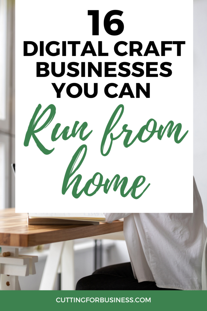 16 Digital Craft Businesses You Can Run From Home - Cutting for Business